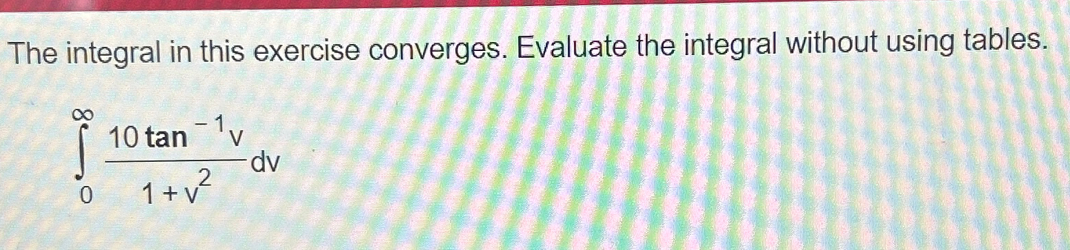 Solved The integral in this exercise converges. Evaluate the | Chegg.com