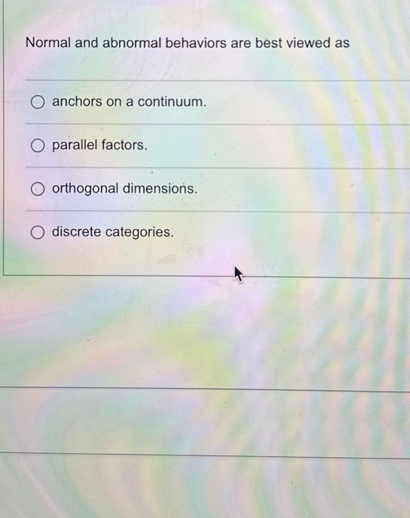 Solved Normal and abnormal behaviors are best viewed | Chegg.com