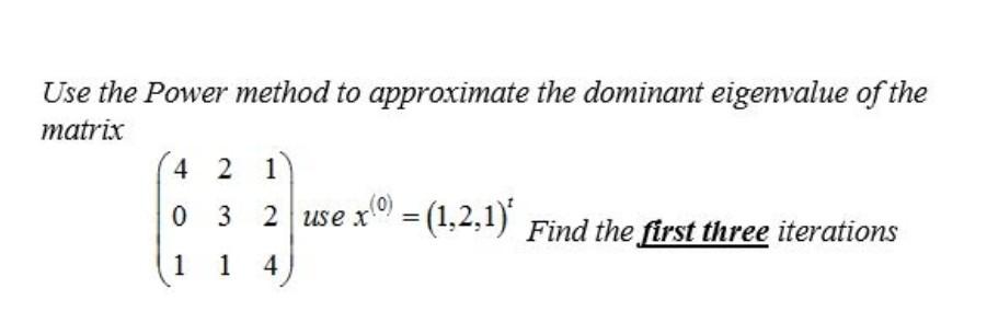 Solved Use the Power method to approximate the dominant | Chegg.com