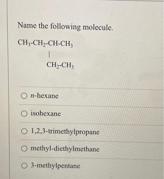 Solved Name the following molecule. n-hexane isohexane | Chegg.com