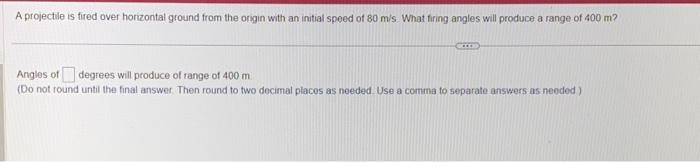 Solved Angles of degrees will produce of range of 400 m (Do | Chegg.com