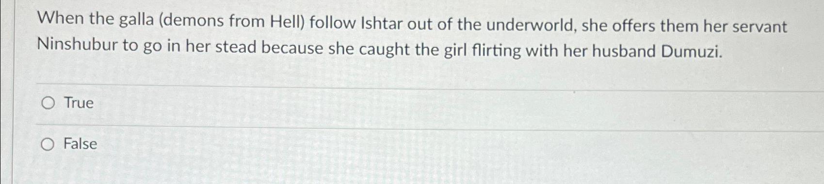 Solved When the galla (demons from Hell) ﻿follow Ishtar out | Chegg.com