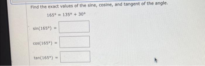 Solved Find the exact values of the sine, cosine, and | Chegg.com