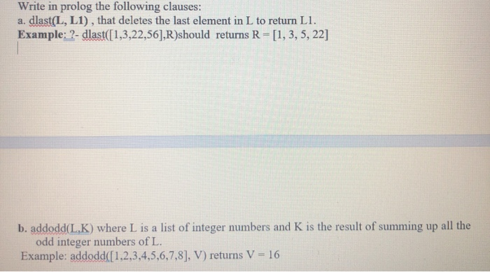 Solved Write in prolog the following clauses: a. dlast(L, | Chegg.com