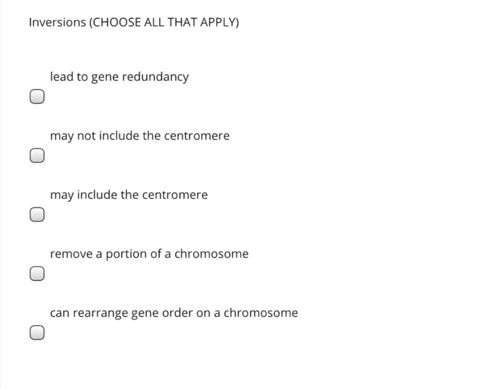 Solved Inversions (CHOOSE ALL THAT APPLY) lead to gene | Chegg.com