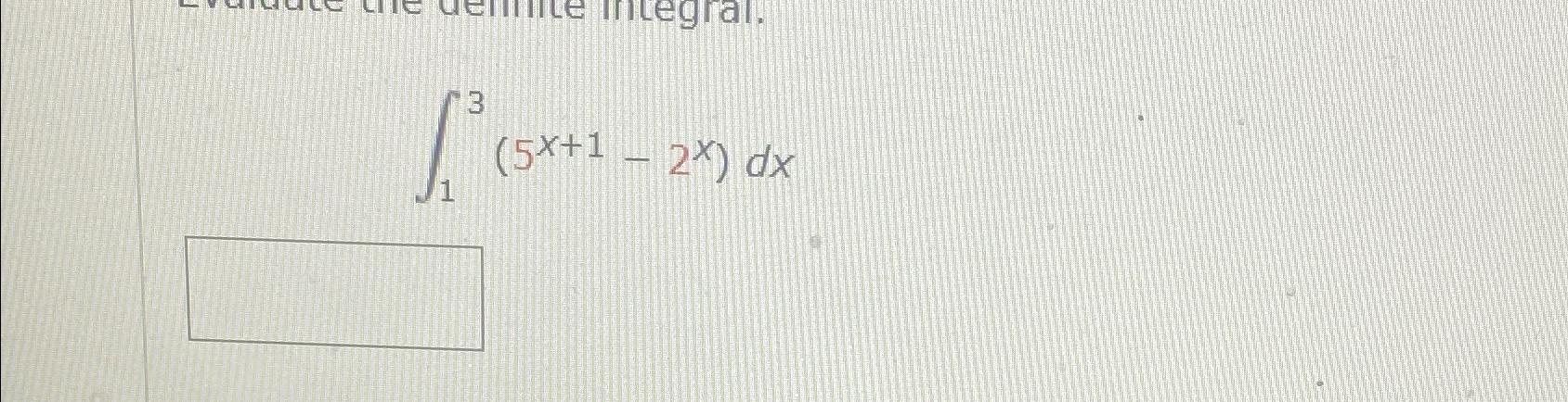 Solved ∫13(5x+1-2x)dx | Chegg.com