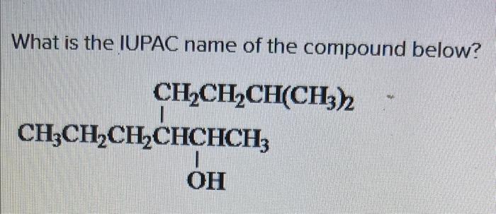 Solved What is the IUPAC name of the compound | Chegg.com