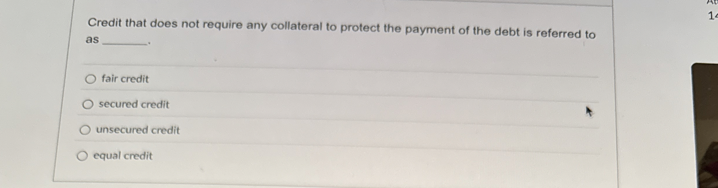 Solved Credit that does not require any collateral to | Chegg.com