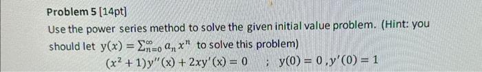 Solved Problem 5 [14pt] Use the power series method to solve | Chegg.com