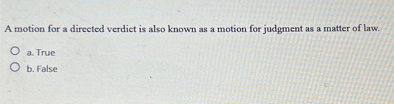 Solved A motion for a directed verdict is also known as a | Chegg.com