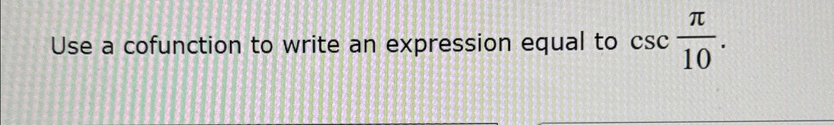 Solved Use a cofunction to write an expression equal to | Chegg.com