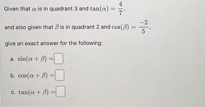 Solved Given that α is in quadrant 3 and tan(α)=74 and also | Chegg.com