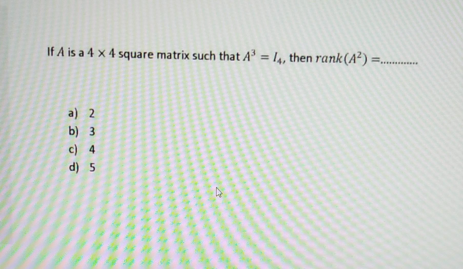 Solved If A is a 4×4 square matrix such that A3=I4, then | Chegg.com