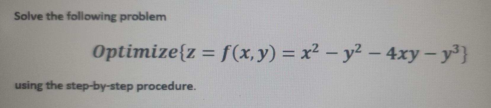 Solved Solve the following problem Optimize{z = f(x, y) = x2 | Chegg.com