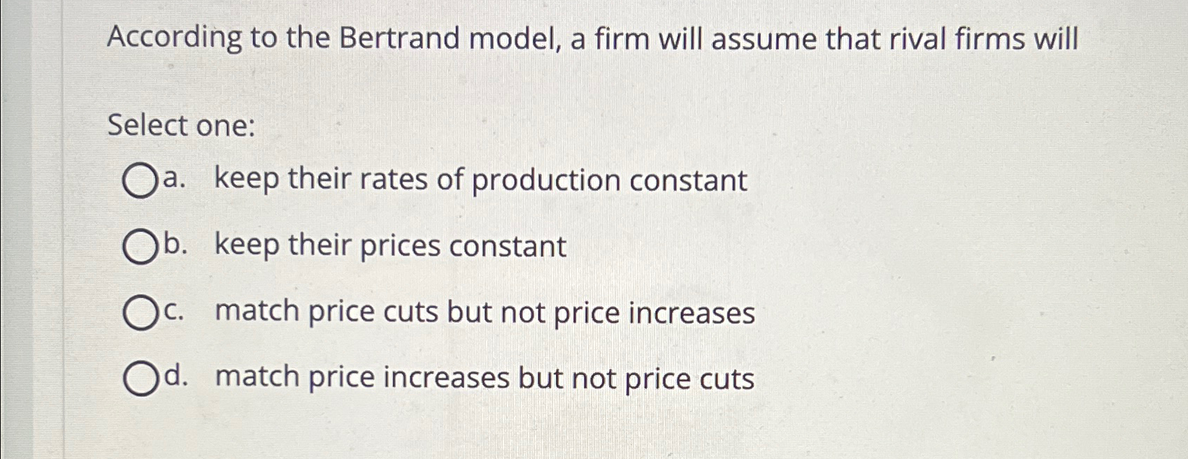 Solved According to the Bertrand model, a firm will assume | Chegg.com