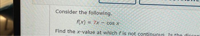 Solved Consider the following. f(x)=7x−cosx Find the x-value | Chegg.com