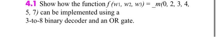 Solved 4.1 Show how the function f (w1, W2, W3) = _m(0, 2, | Chegg.com