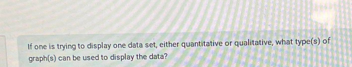 Solved If one is trying to display one data set, either | Chegg.com