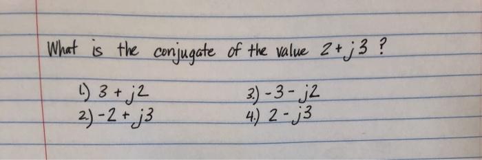 Solved What is the conjugate of the value 2+ j 3 ? 1.) 3 + | Chegg.com