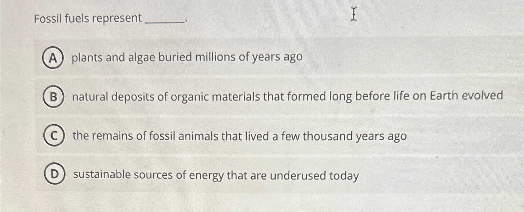 Solved Fossil fuels represent ﻿plants and algae buried | Chegg.com