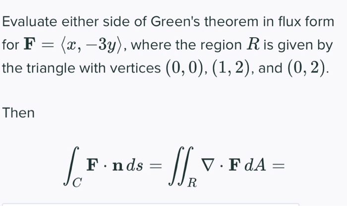 Solved Evaluate either side of Green's theorem in flux form | Chegg.com