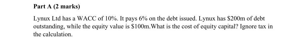 Solved Part A (2 marks) Lynux Ltd has a WACC of 10%. It pays | Chegg.com