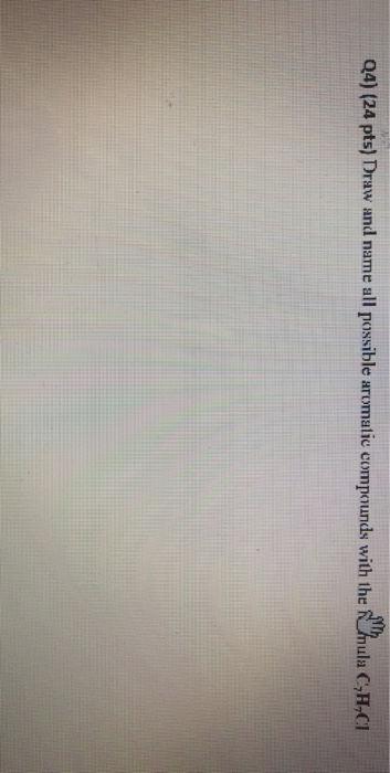 Solved Q4) (24 pts) Draw and name all possible aromatic | Chegg.com