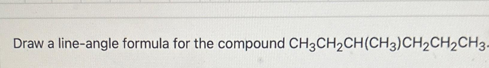 Solved Draw a line-angle formula for the compound | Chegg.com