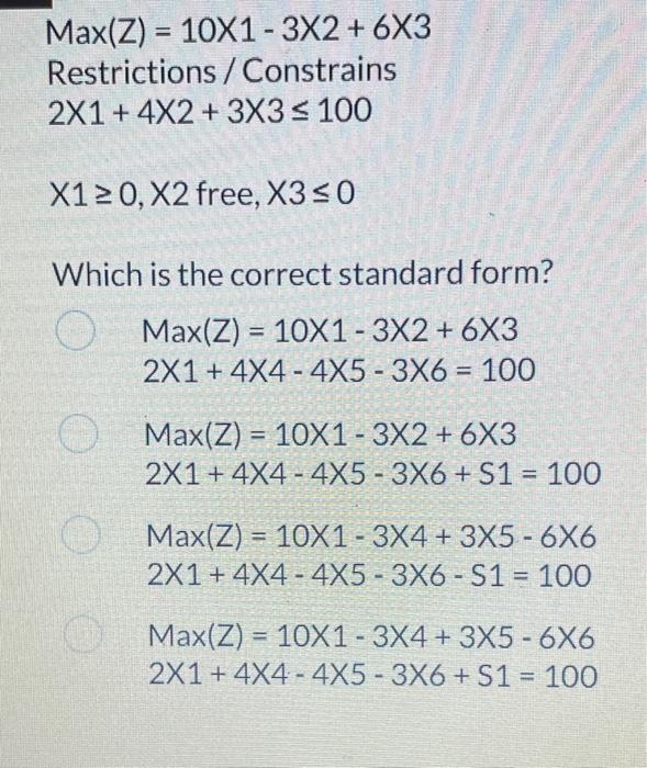 Solved Max(Z)=10×1−3X2+6X3 Restrictions / Constrains | Chegg.com