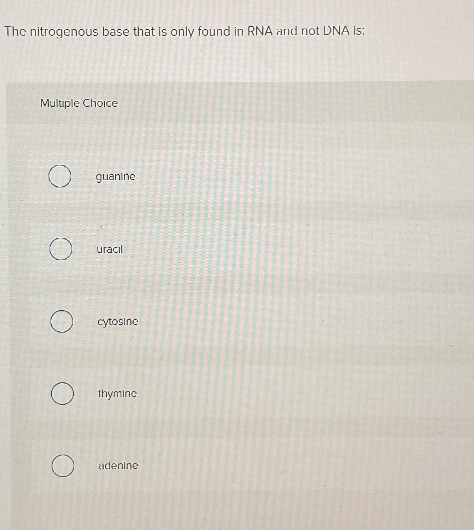 Solved The nitrogenous base that is only found in RNA and | Chegg.com