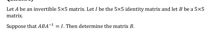 Solved Let A be an invertible 5x5 matrix. Let I be the 5x5 | Chegg.com