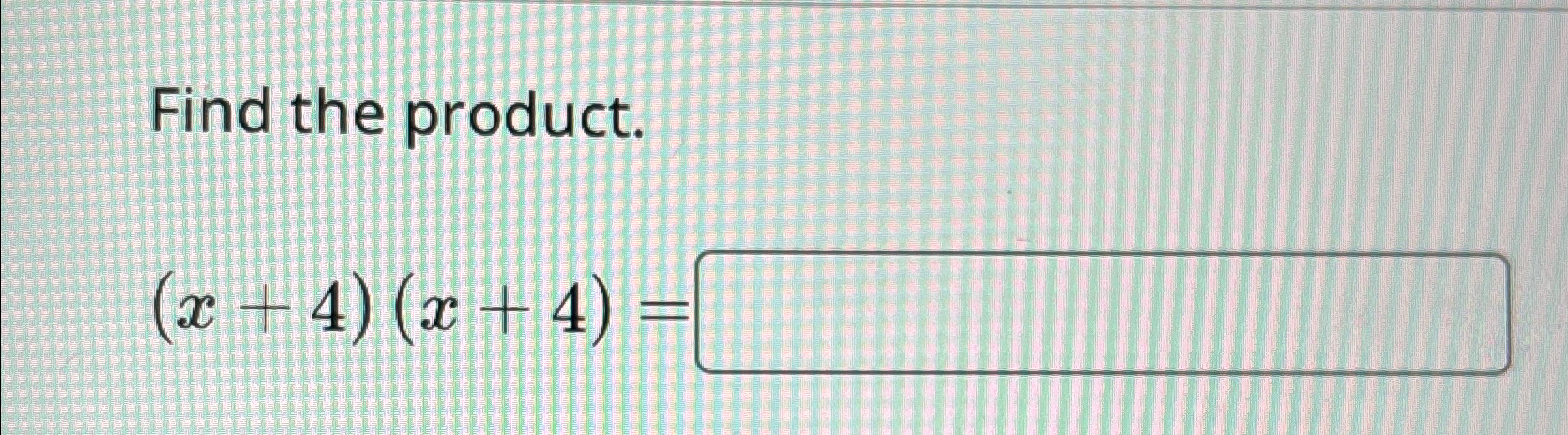 Solved Find the product.(x+4)(x+4)= | Chegg.com