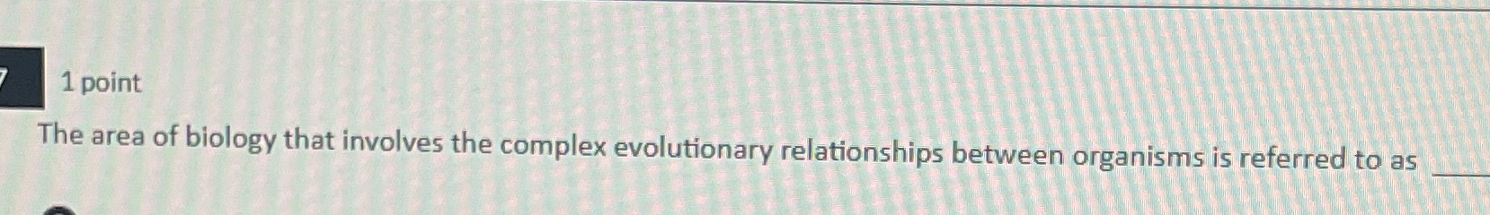 Solved 1 ﻿pointThe area of biology that involves the complex | Chegg.com