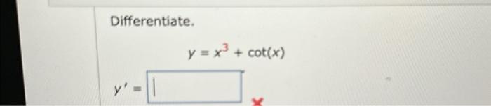 Solved Differentiate. y=x3+cot(x)y′= | Chegg.com