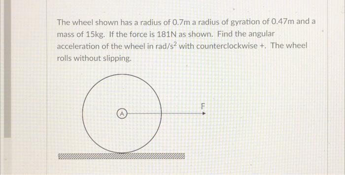 Solved The wheel shown has a radius of 0.7m a radius of | Chegg.com