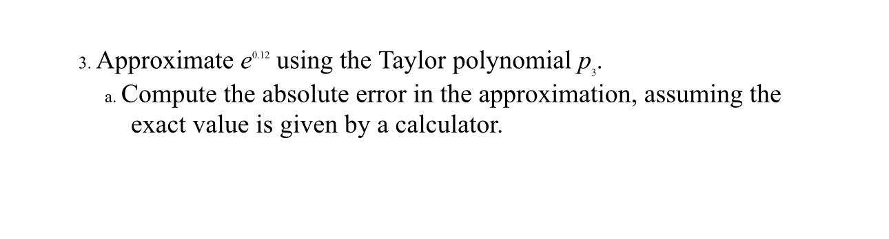 Solved Approximate e0.12 ﻿using the Taylor polynomial p3.a. | Chegg.com