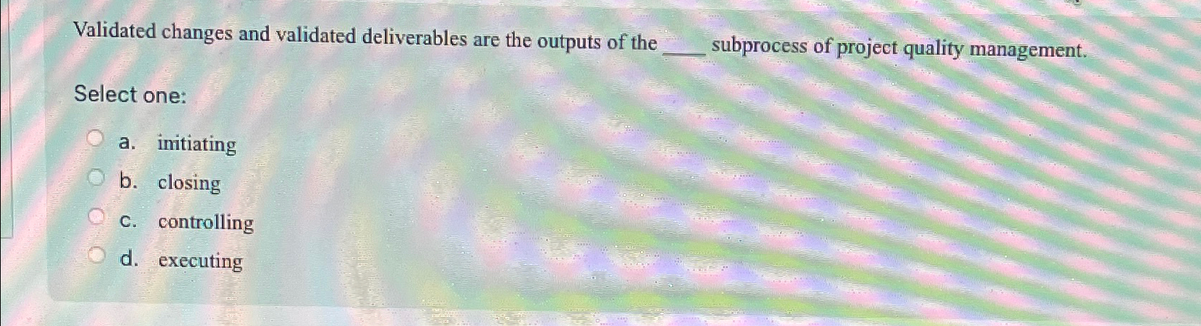 Solved Validated changes and validated deliverables are the | Chegg.com