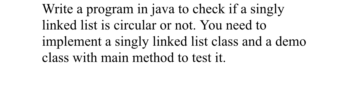 Solved Write a program in java to check if a singlylinked | Chegg.com