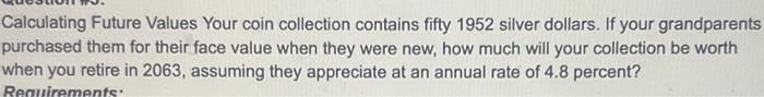 Solved Calculating Future Values Your coin collection | Chegg.com