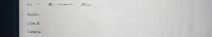 Solved 2Fe + 3F2 2FF3 Oxidised: Reduced Electrons: [ОН- | Chegg.com