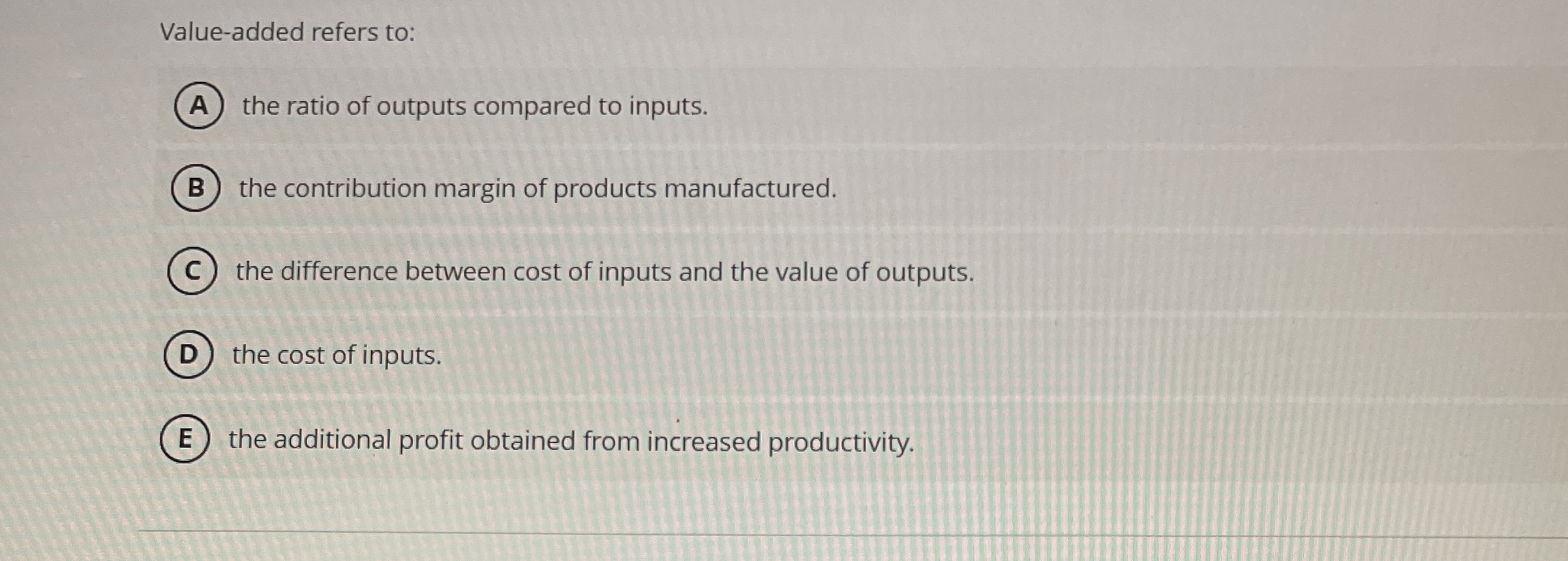 Solved Value-added refers to:the ratio of outputs compared | Chegg.com