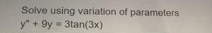 Solved Solve using variation of parameters y" + 9y = | Chegg.com