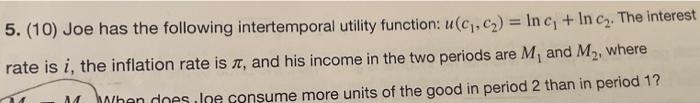 Solved 5. (10) Joe has the following intertemporal utility | Chegg.com