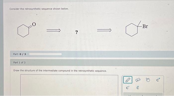 Solved Consider the retrosynthetic sequence shown below. ? | Chegg.com Solved Consider the retrosynthetic sequence shown below. ? | Chegg.com