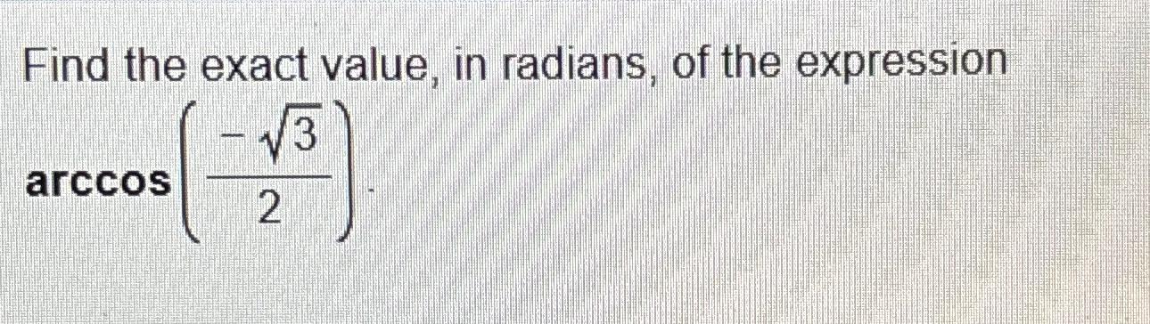 Solved Find the exact value, in radians, of the | Chegg.com