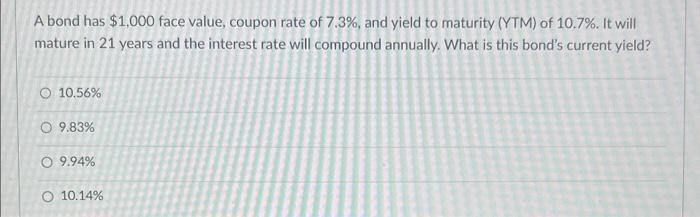 Solved A bond has $1,000 face value, coupon rate of 7.3%, | Chegg.com