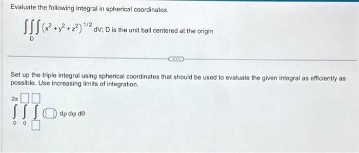 Solved Evaluate the following integral in spherical | Chegg.com
