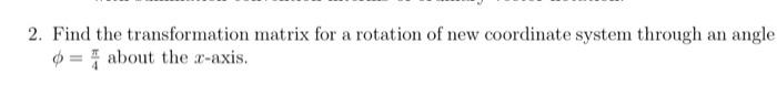 Solved 2. Find the transformation matrix for a rotation of | Chegg.com