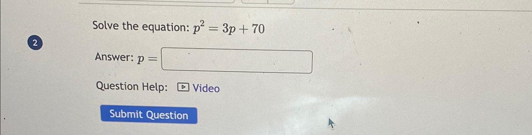 Solved Solve the equation: p2=3p+70(2)Answer: p=Question | Chegg.com