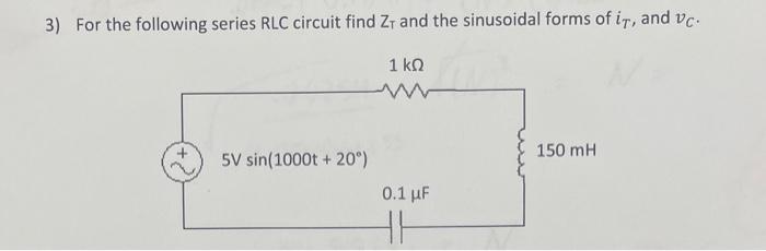 Solved 3) For the following series RLC circuit find ZT and | Chegg.com